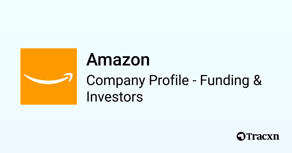 Amazon - 2025 Funding Rounds & List of Investors - Tracxn