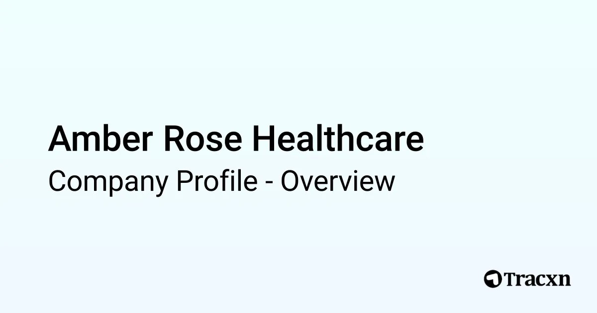 Amber Rose Healthcare - 2025 Company Profile, Competitors & Financials ...