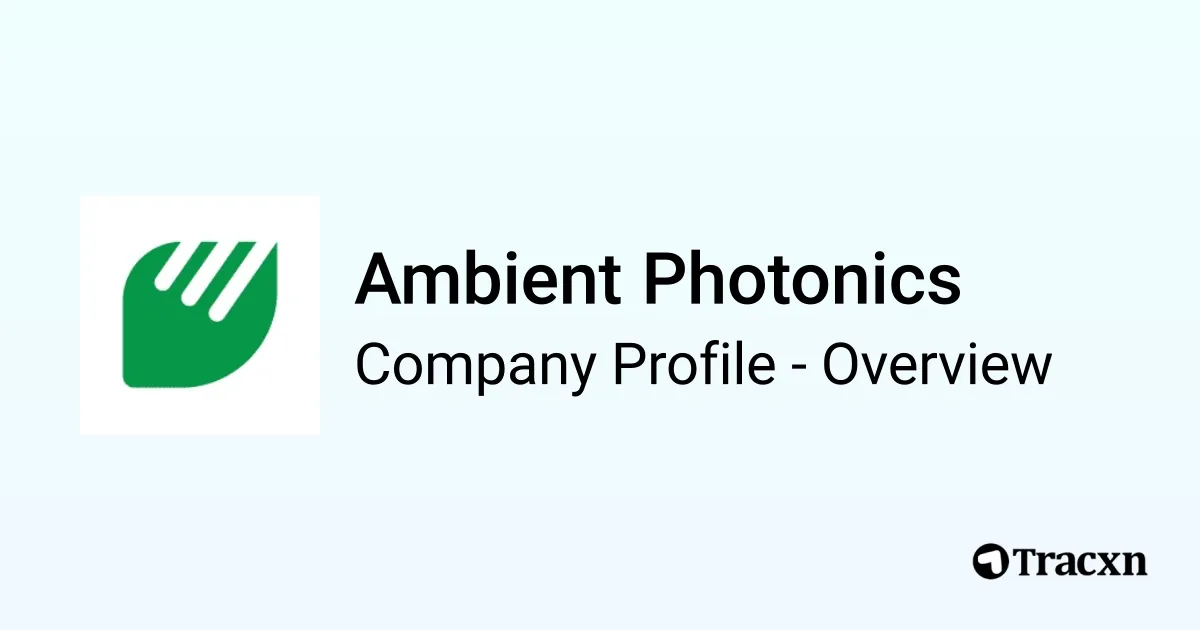 Ambient Photonics - 2025 Company Profile, Team, Funding & Competitors - Tracxn