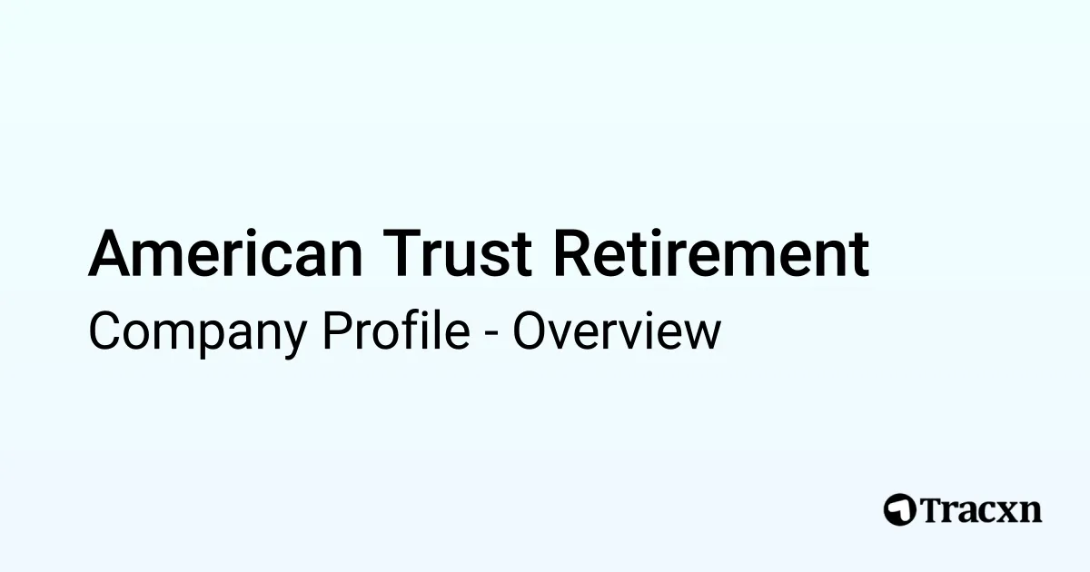 American Trust Retirement - 2025 Company Profile & Competitors - Tracxn