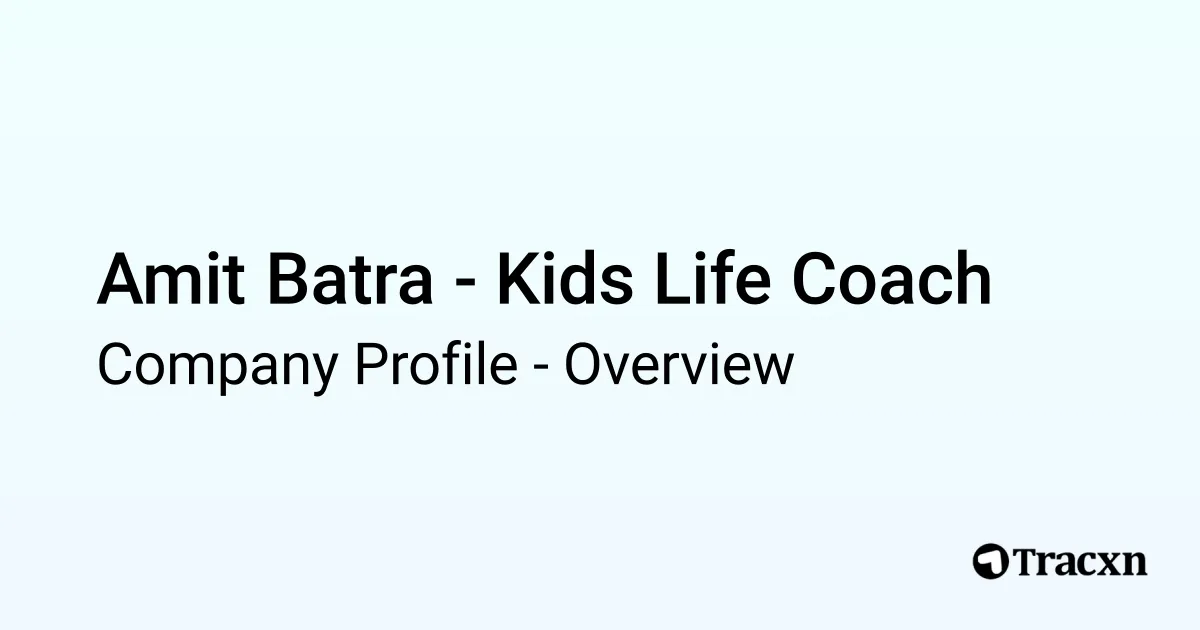 Amit Batra - Kids Life Coach - 2025 Company Profile - Tracxn