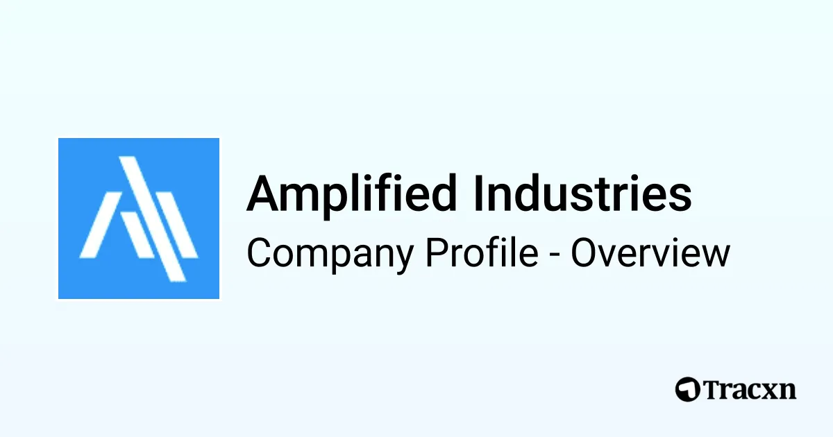 Amplified Industries - 2025 Company Profile, Team, Funding & Competitors - Tracxn