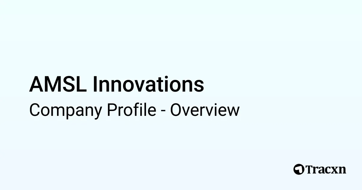 AMSL Innovations - 2025 Company Profile, Funding & Competitors - Tracxn