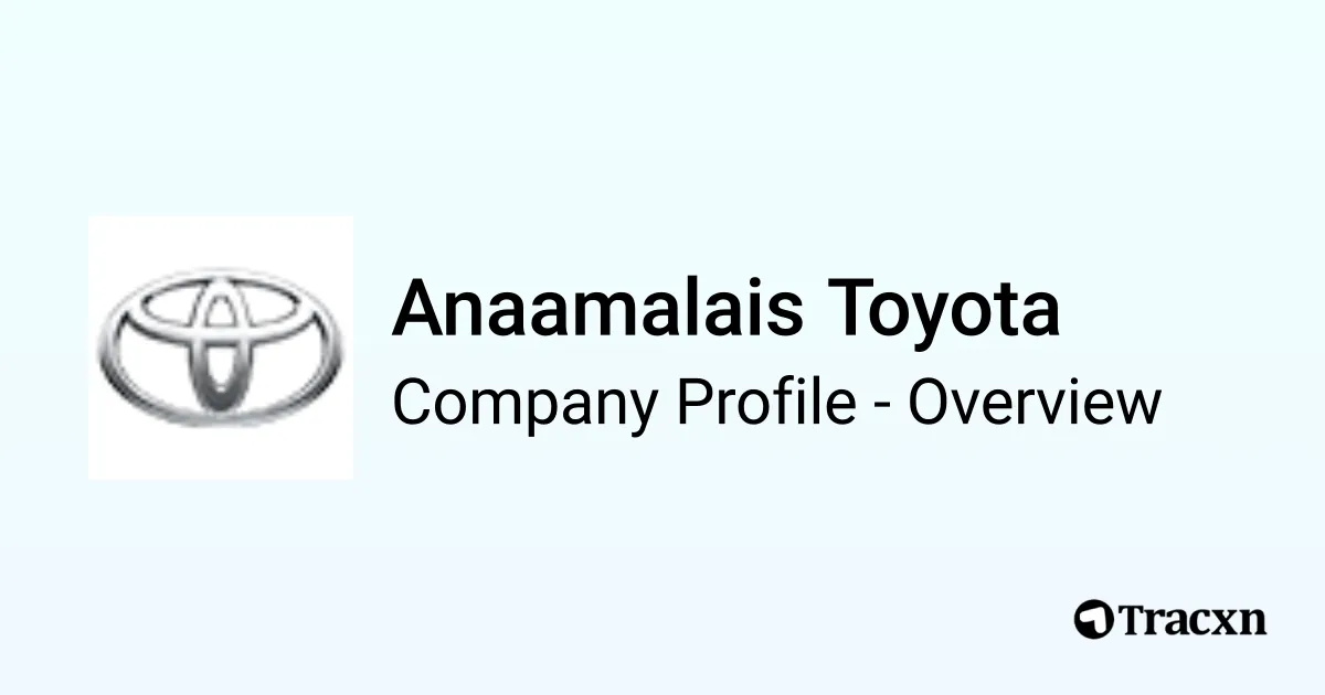 Anaamalais Toyota - 2026 Company Profile & Competitors - Tracxn