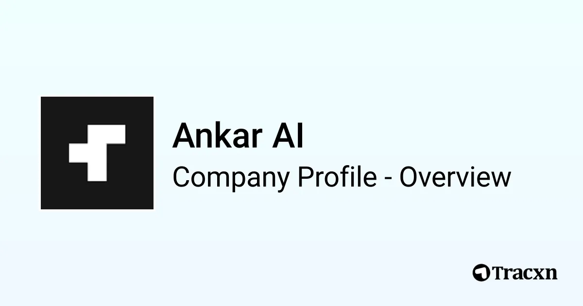 Ankar AI - 2025 Company Profile, Team, Funding & Competitors - Tracxn