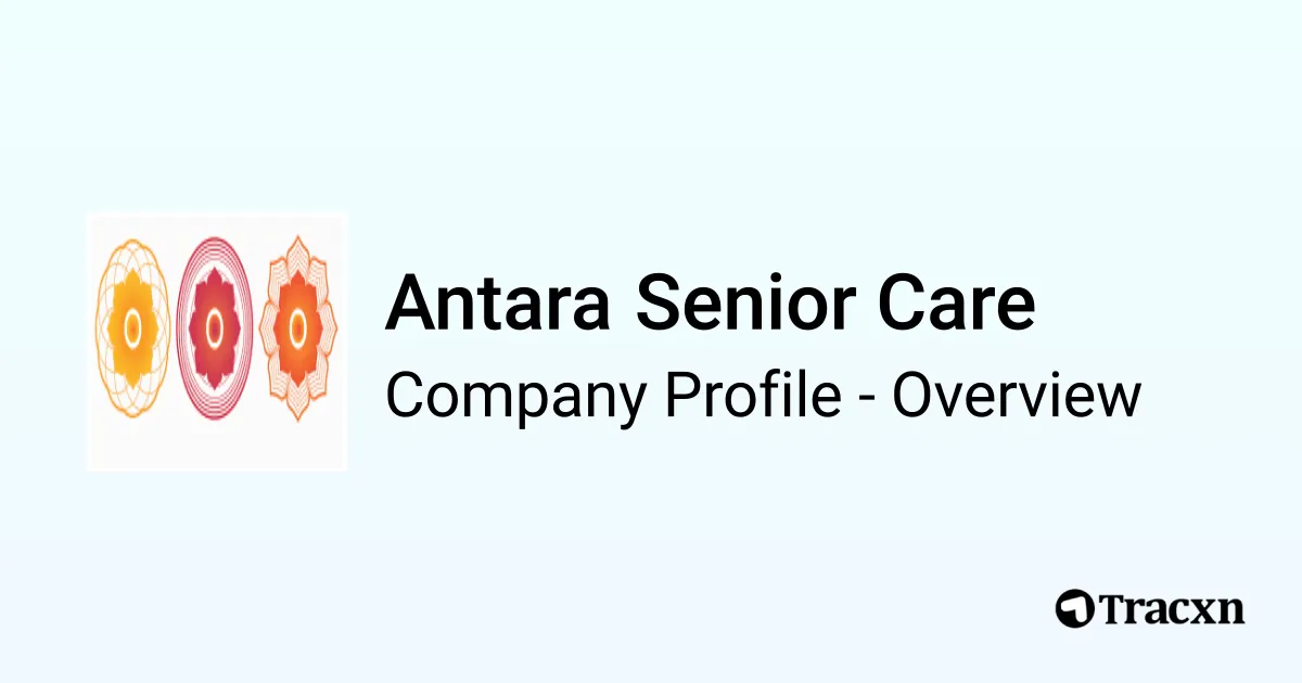 Antara Senior Care - 2026 Company Profile, Competitors & Financials ...