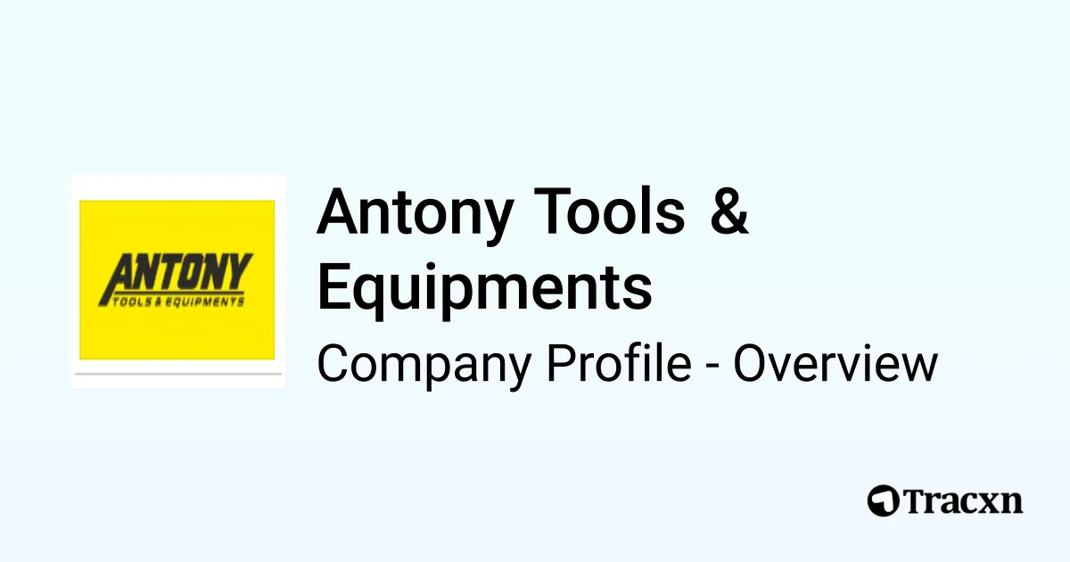 Antony Tools & Equipments - 2025 Company Profile & Competitors - Tracxn