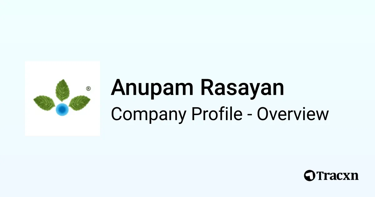 Anupam Rasayan - 2026 Company Profile, Team, Competitors & Financials ...
