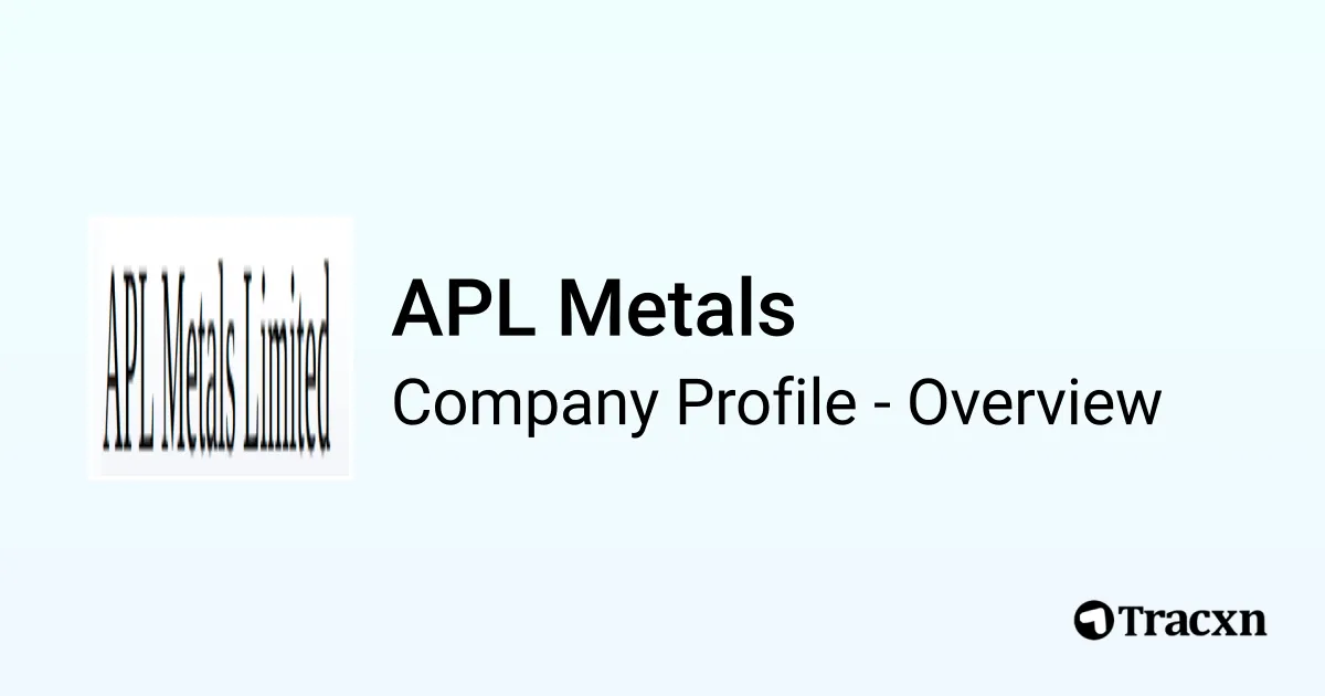 APL Metals - 2025 Company Profile, Competitors & Financials - Tracxn