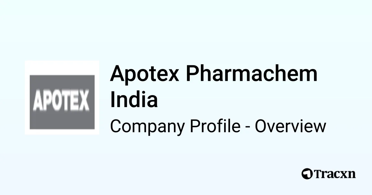 Apotex Pharmachem India - 2026 Company Profile, Team & Competitors - Tracxn