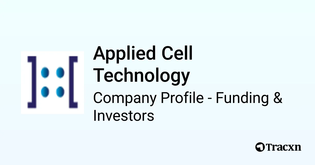 Applied Cell Technology - 2025 Funding Rounds & List of Investors - Tracxn