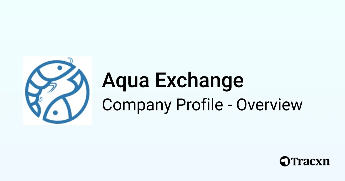 Aqua Exchange - 2025 Company Profile, Team, Funding, Competitors & Financials - Tracxn