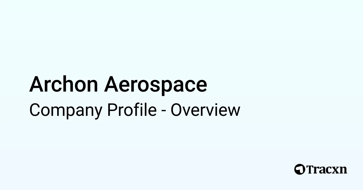 Archon Aerospace - 2025 Company Profile & Competitors - Tracxn