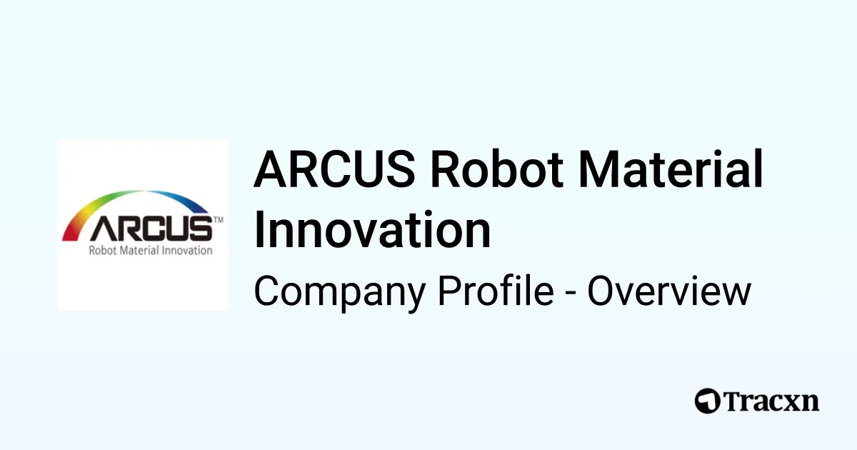 ARCUS Robot Material Innovation - 2025 Company Profile & Competitors - Tracxn
