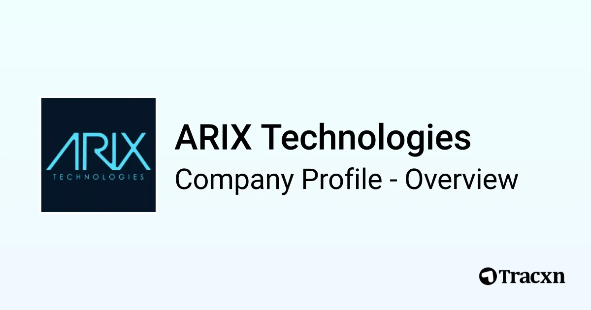 ARIX Technologies - 2025 Company Profile, Team, Funding & Competitors - Tracxn