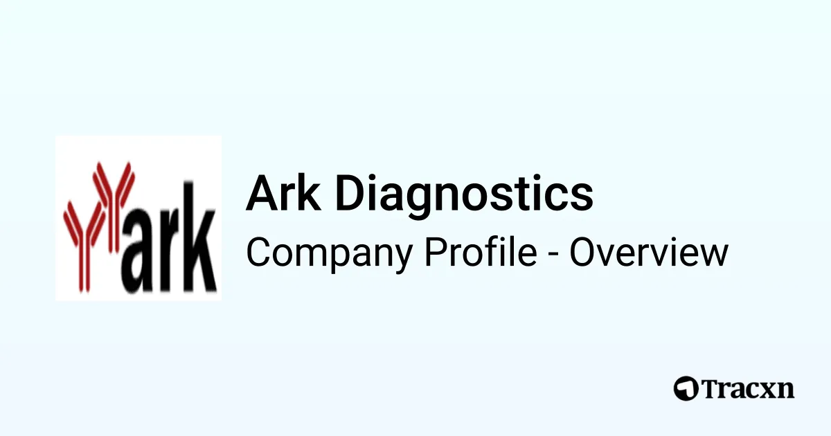 Ark Diagnostics - 2025 Company Profile, Team & Financials - Tracxn