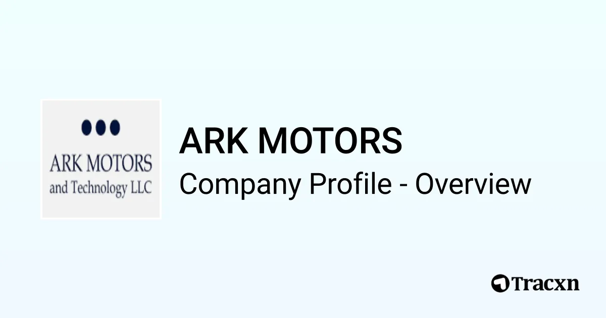ARK MOTORS - 2025 Company Profile & Competitors - Tracxn