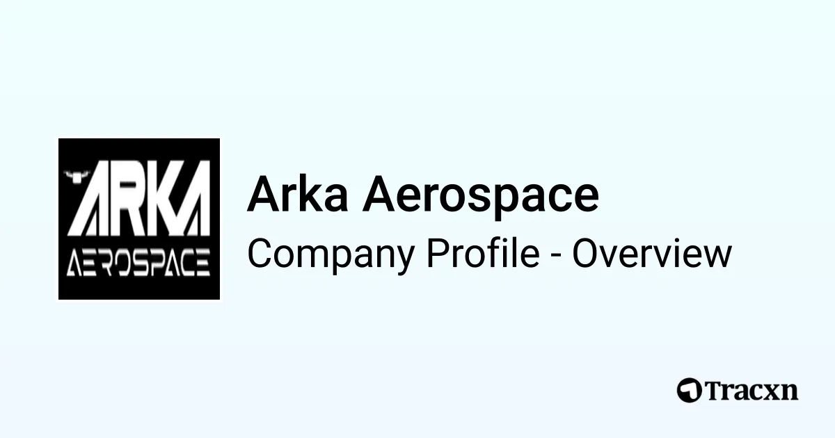 Arka Aerospace - 2026 Company Profile, Team, Funding, Competitors ...