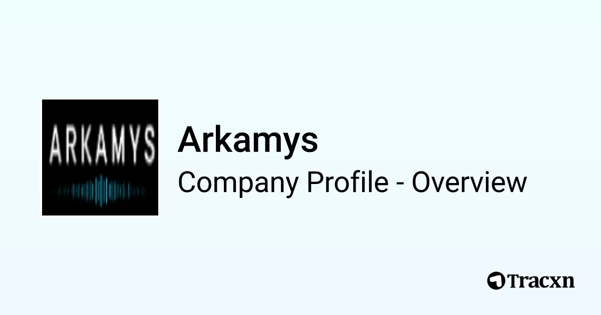 Arkamys - 2025 Company Profile, Team, Competitors & Financials - Tracxn