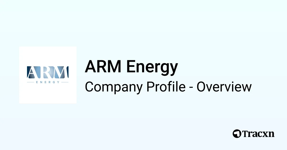 ARM Energy - 2025 Company Profile, Funding & Competitors - Tracxn