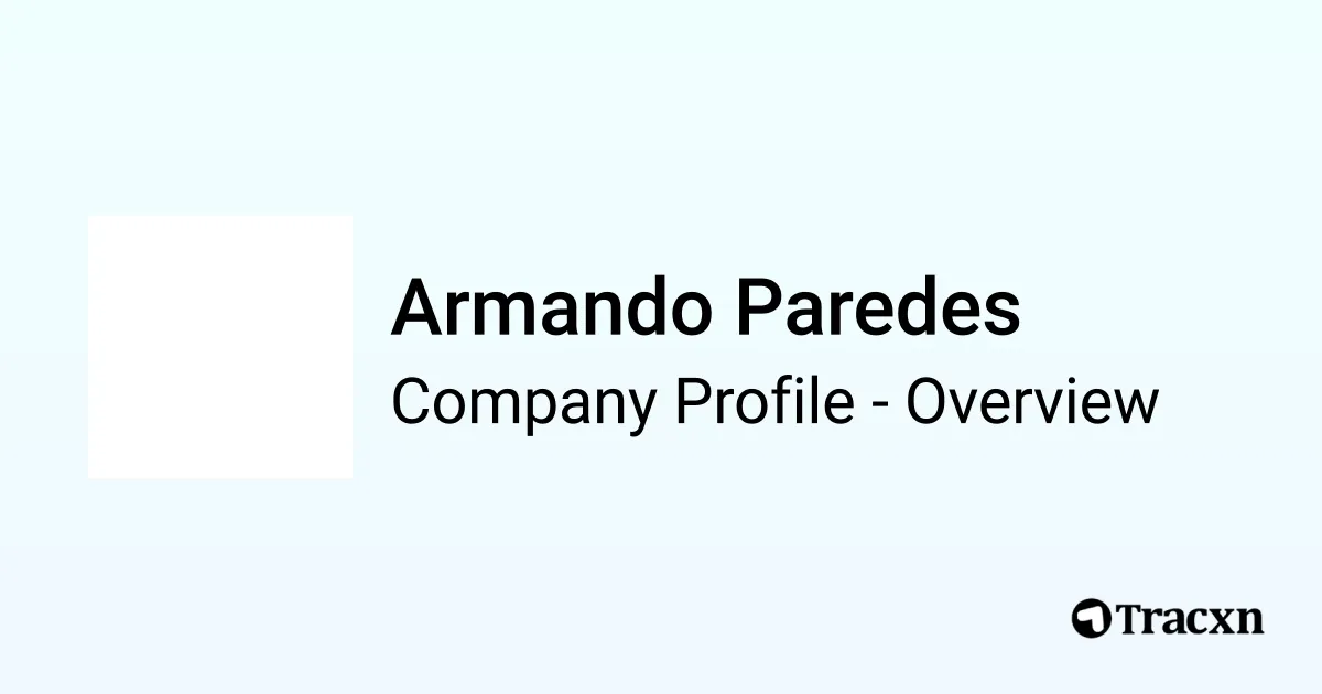 Armando Paredes - 2025 Company Profile & Competitors - Tracxn