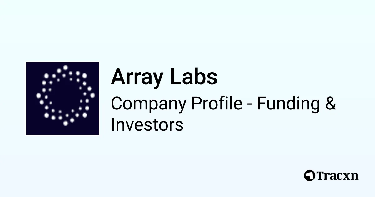 Array Labs - 2025 Funding Rounds & List of Investors - Tracxn