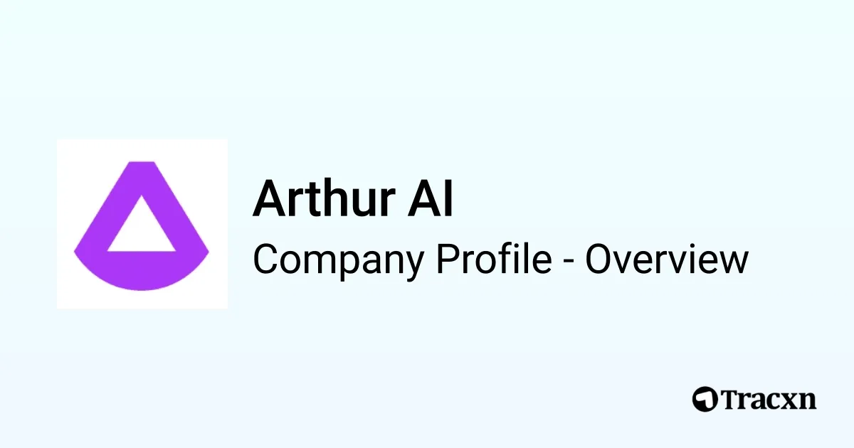 Arthur AI - 2025 Company Profile, Team, Funding & Competitors - Tracxn
