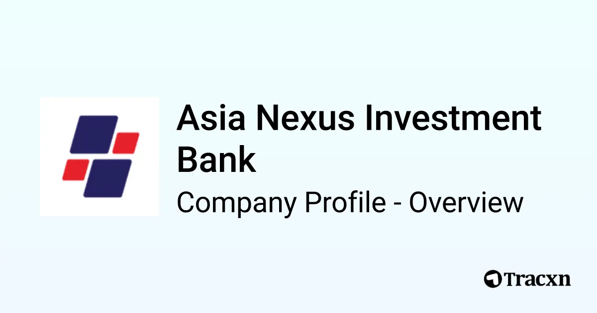 Asia Nexus Investment Bank - 2025 Company Profile & Competitors - Tracxn