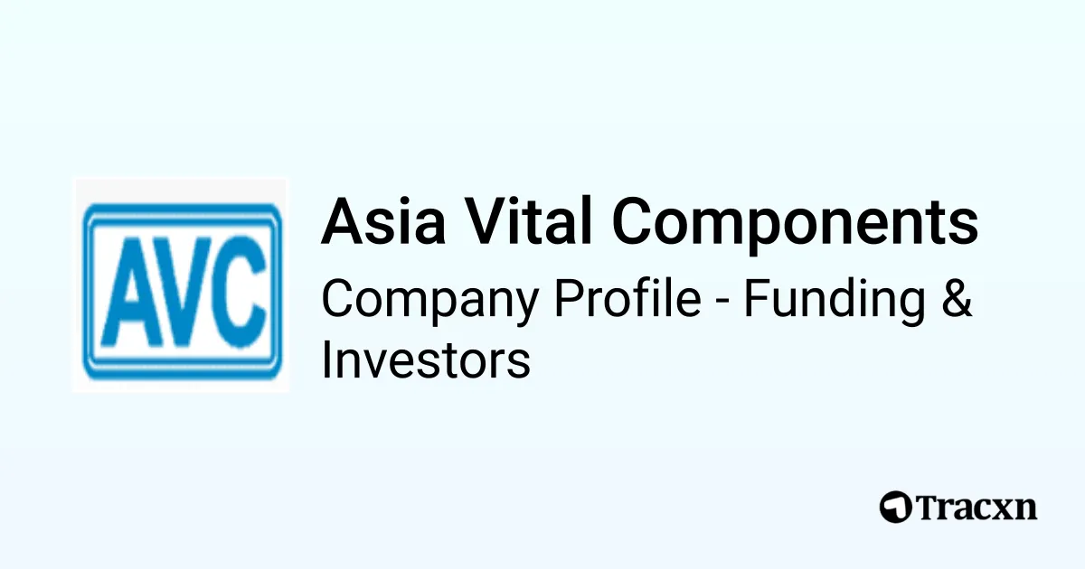 Asia Vital Components - 2025 Funding Rounds & List of Investors - Tracxn