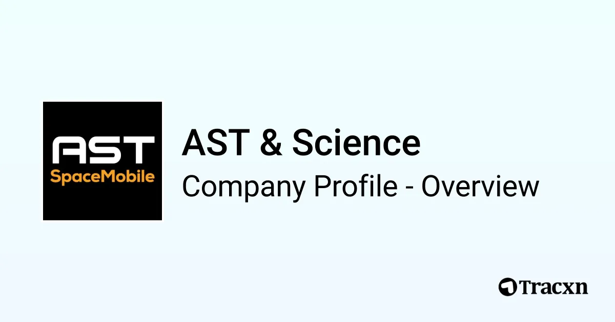 AST & Science - 2025 Company Profile, Team, Funding & Competitors - Tracxn