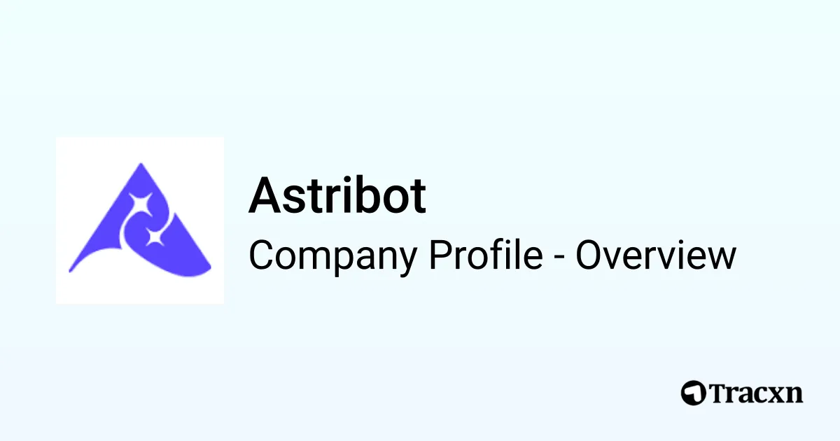 Astribot - 2026 Company Profile, Team, Funding & Competitors - Tracxn