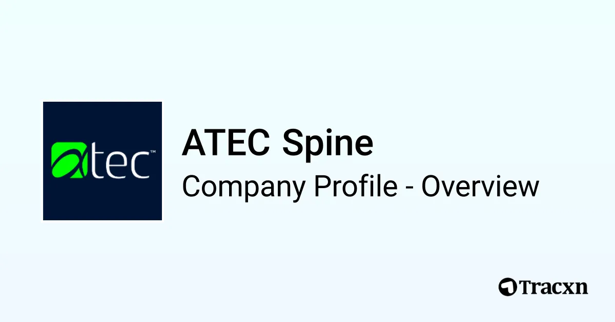 ATEC Spine - 2025 Company Profile, Team, Funding, Competitors ...