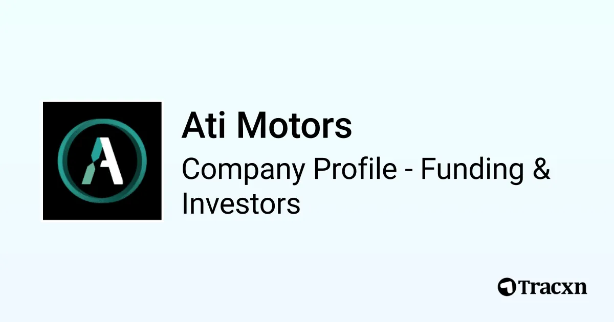 Ati Motors - 2025 Funding Rounds & List of Investors - Tracxn