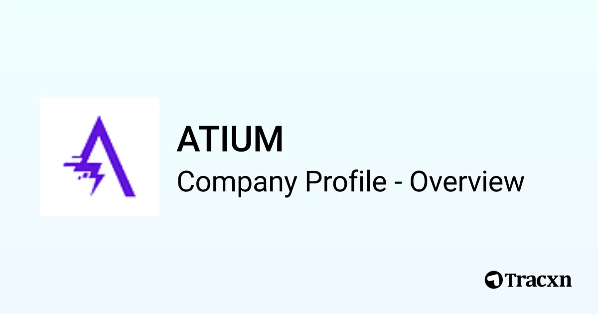 ATIUM - 2025 Company Profile, Competitors & Financials - Tracxn