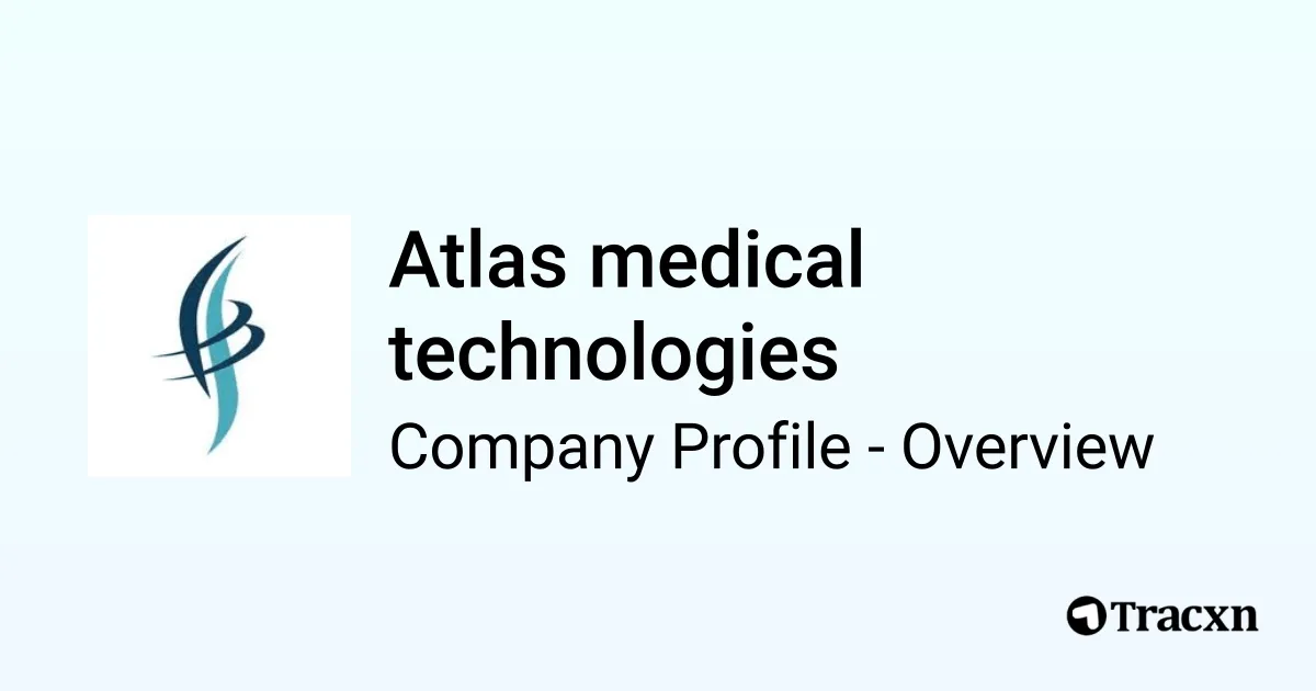 Atlas medical technologies - 2026 Company Profile, Team, Funding ...