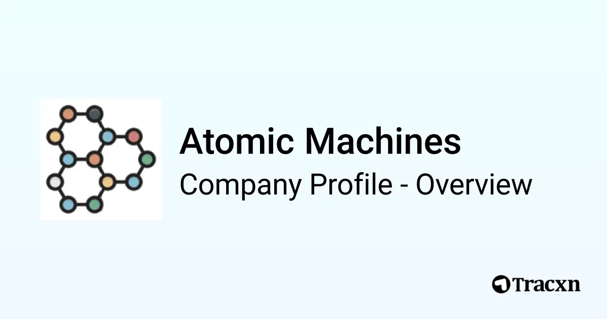 Atomic Machines - 2026 Company Profile, Team & Funding - Tracxn