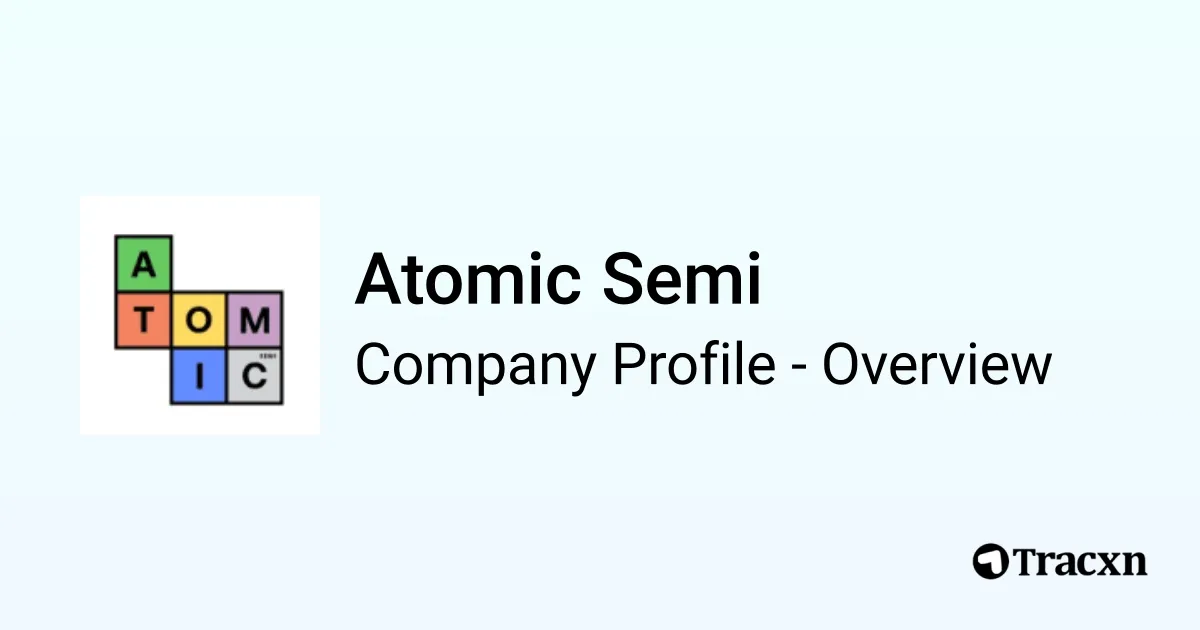 Atomic Semi - 2025 Company Profile, Team & Funding - Tracxn