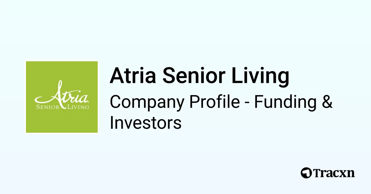 Atria Senior Living - 2025 Funding Rounds & List of Investors - Tracxn