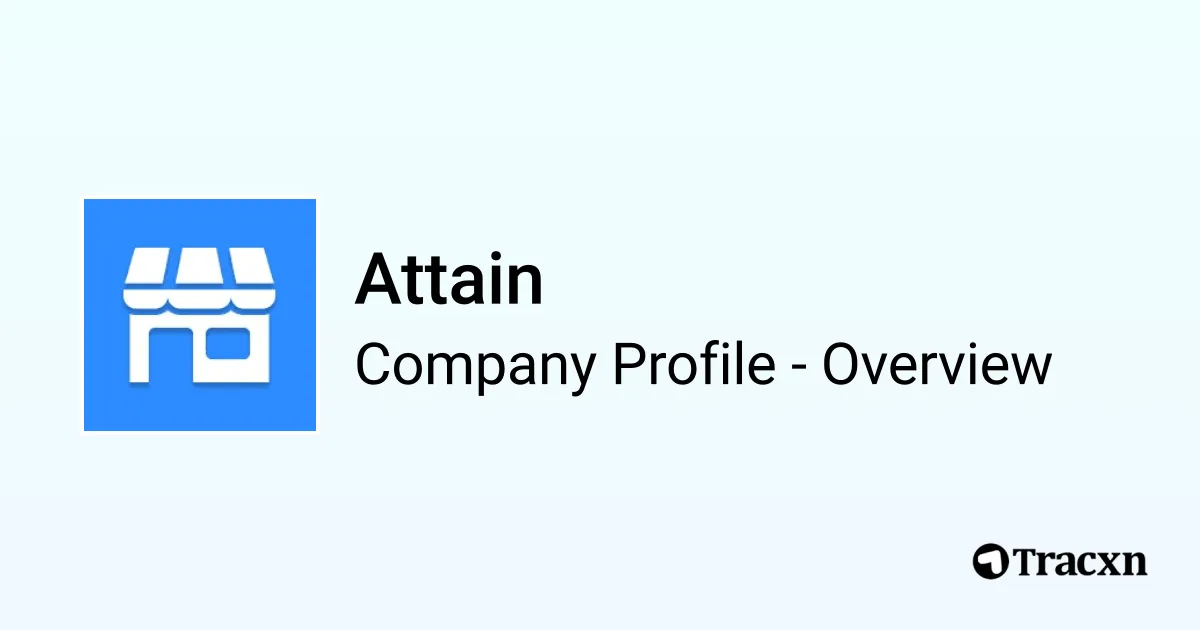 Attain - 2025 Company Profile, Team, Funding & Competitors - Tracxn