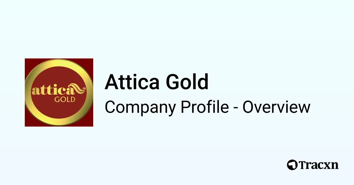 Attica Gold - 2026 Company Profile, Team, Competitors & Financials - Tracxn