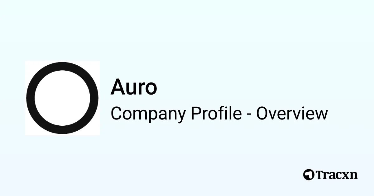 Auro - 2025 Company Profile, Team, Funding & Competitors - Tracxn