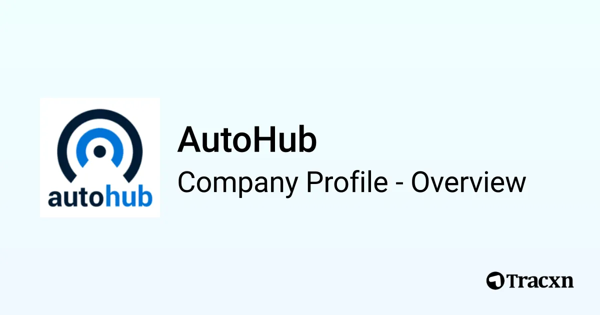 AutoHub - 2026 Company Profile, Team, Funding & Competitors - Tracxn