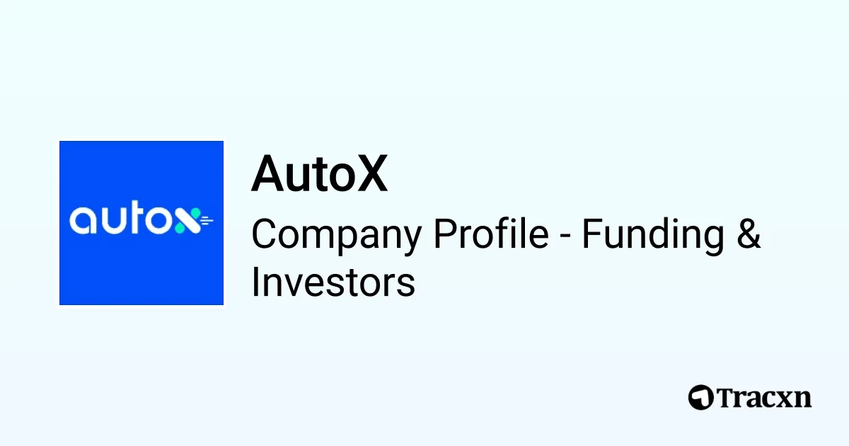 AutoX - 2026 Funding Rounds & List of Investors - Tracxn