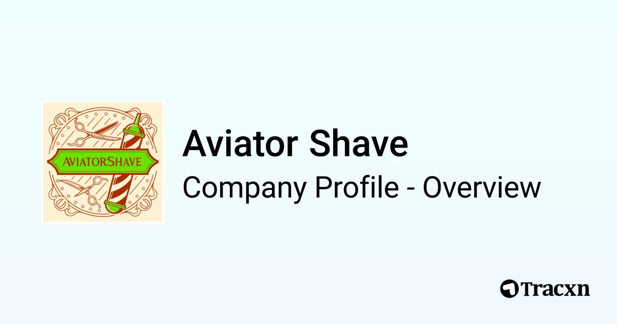 Aviator Shave - 2025 Company Profile - Tracxn