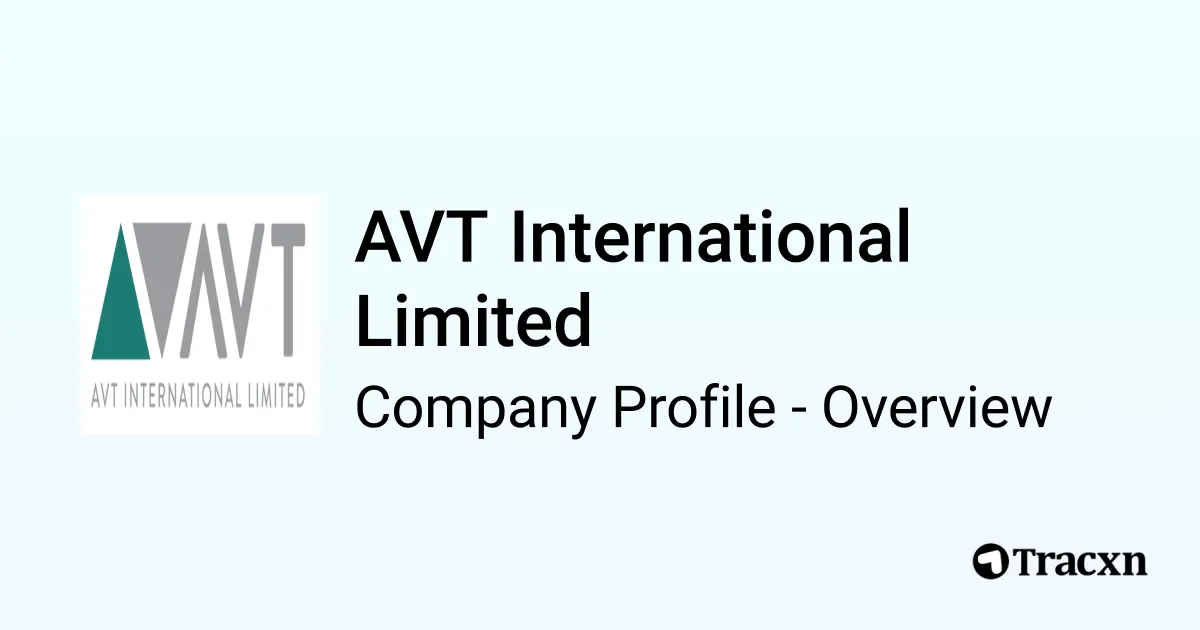 AVT International Limited - 2025 Company Profile - Tracxn