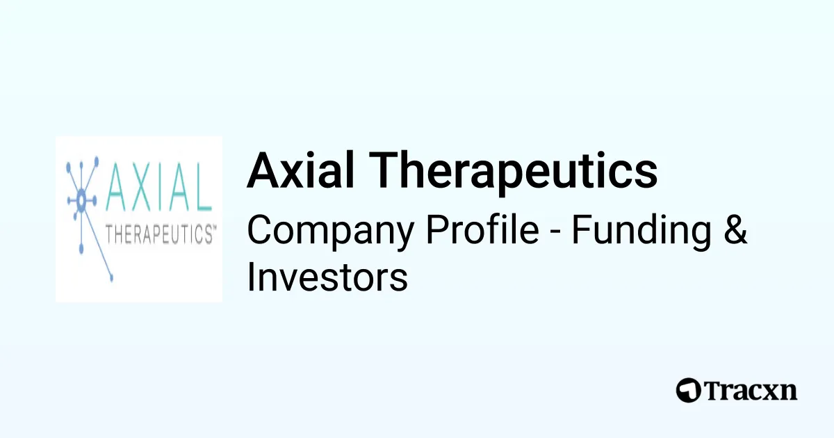 Axial Therapeutics - 2026 Funding Rounds & List of Investors - Tracxn