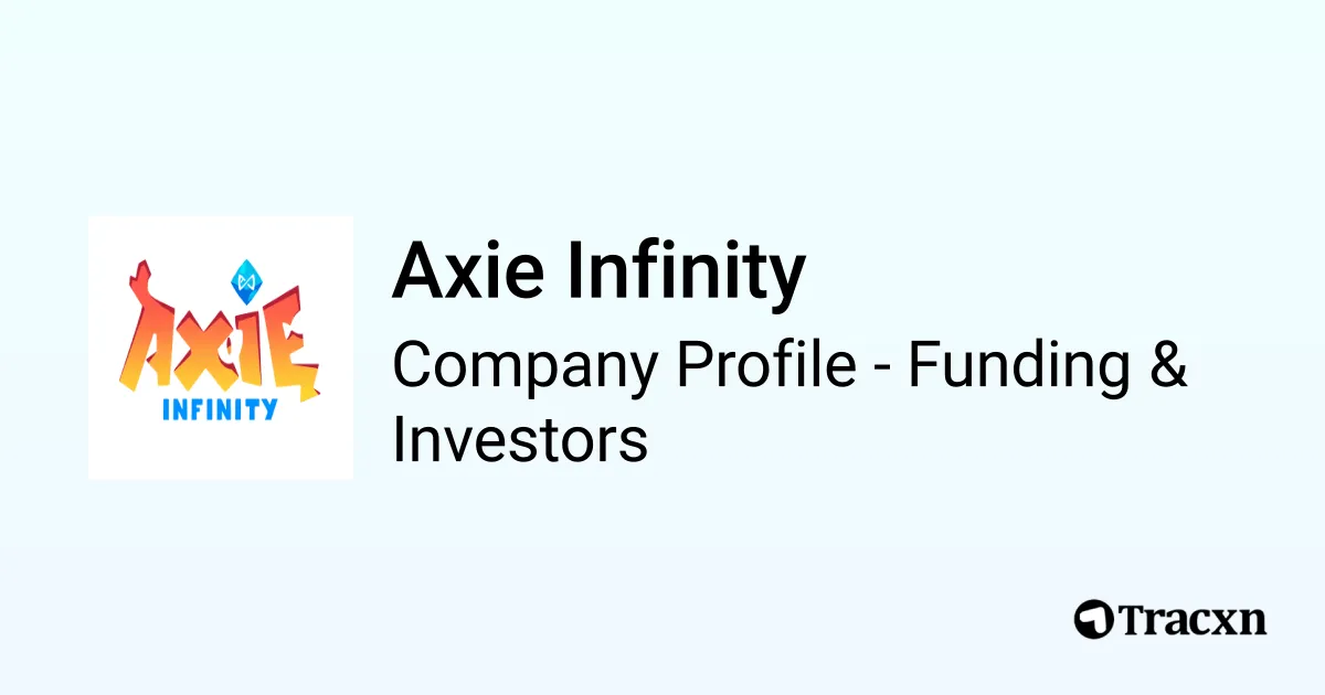 Axie Infinity - 2025 Funding Rounds & List of Investors - Tracxn