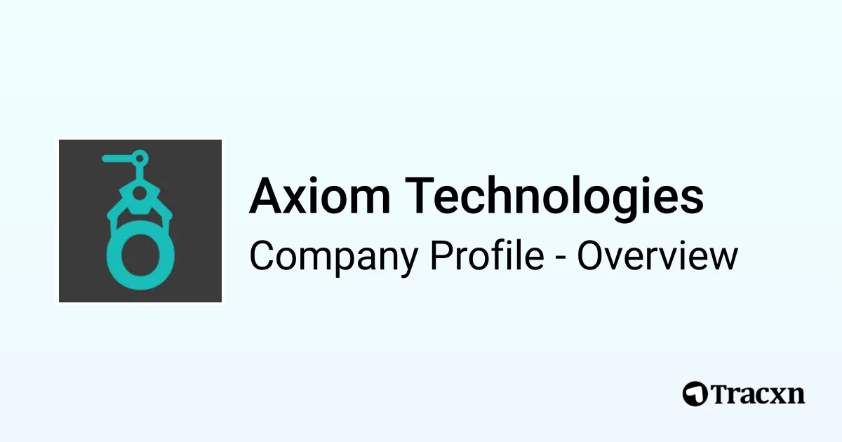 Axiom Technologies - 2026 Company Profile, Team, Funding, Competitors & Financials - Tracxn