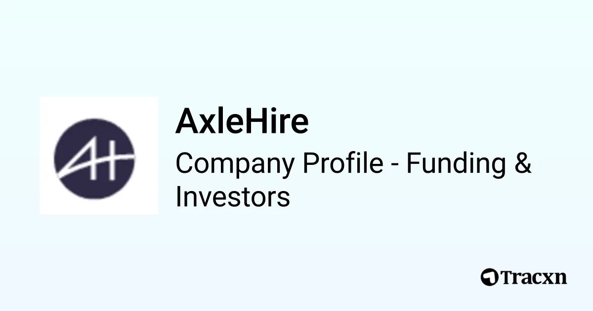 AxleHire - 2025 Funding Rounds & List of Investors - Tracxn