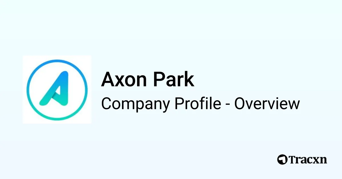 Axon Park - 2025 Company Profile, Team, Funding & Competitors - Tracxn